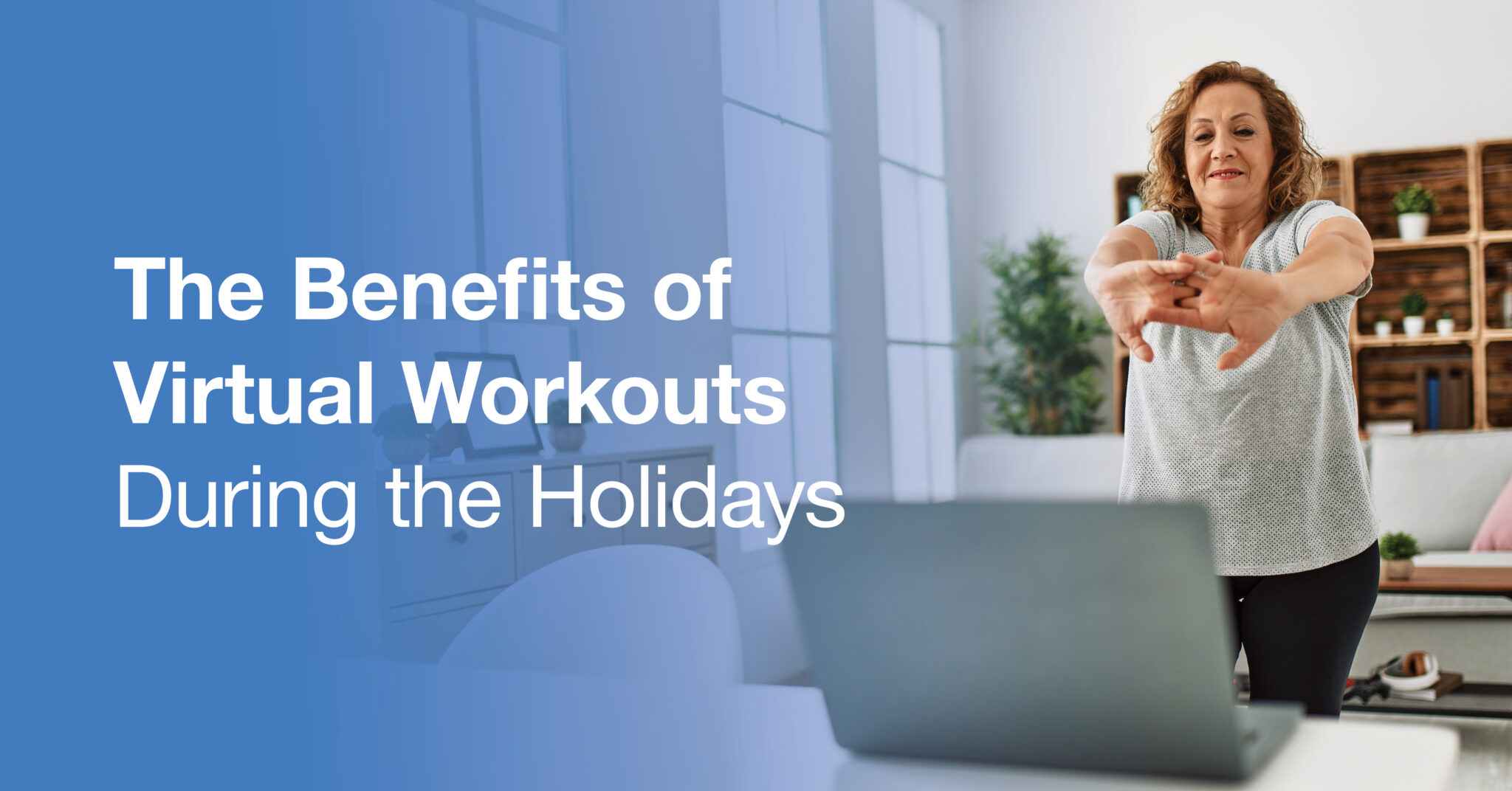The Benefits of Virtual Workouts During the Holidays - NorthPointe Wellness